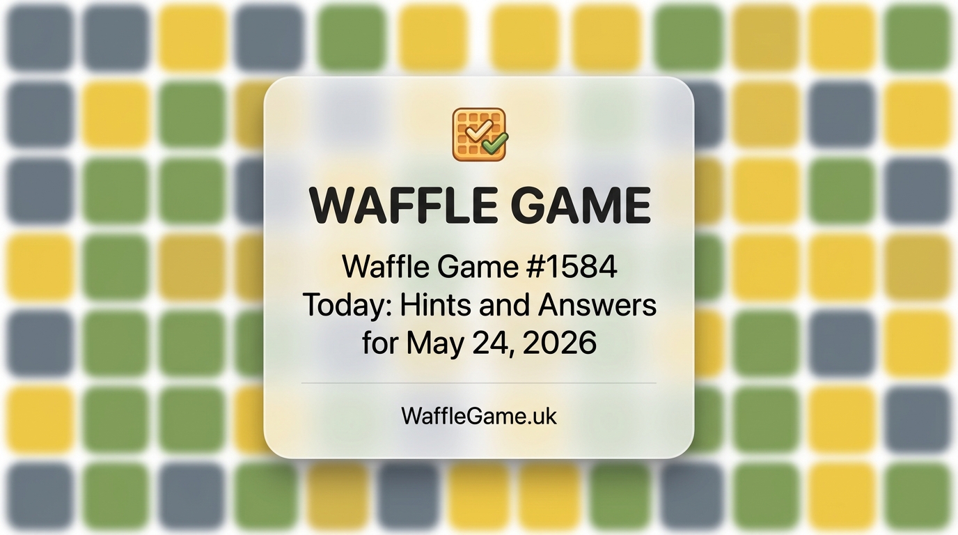 Waffle Game #1584 Today: Hints and Answers for May 24, 2026 - Waffle