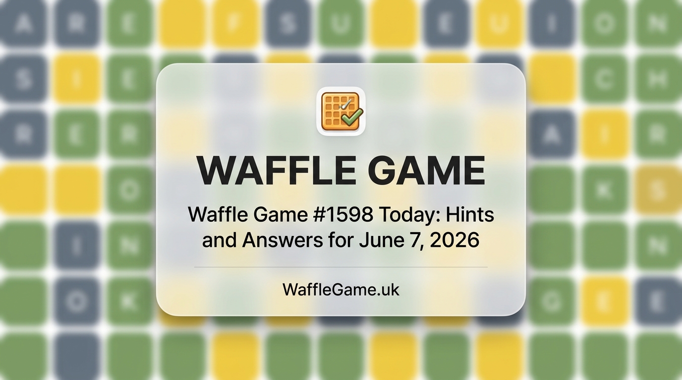 Waffle Game #1598 Today: Hints and Answers for June 7, 2026 - Waffle
